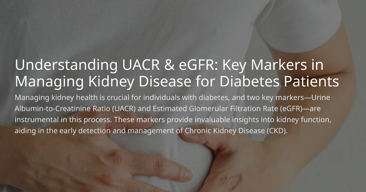 Understanding UACR & eGFR: Key Markers in Managing Kidney Disease for ...
